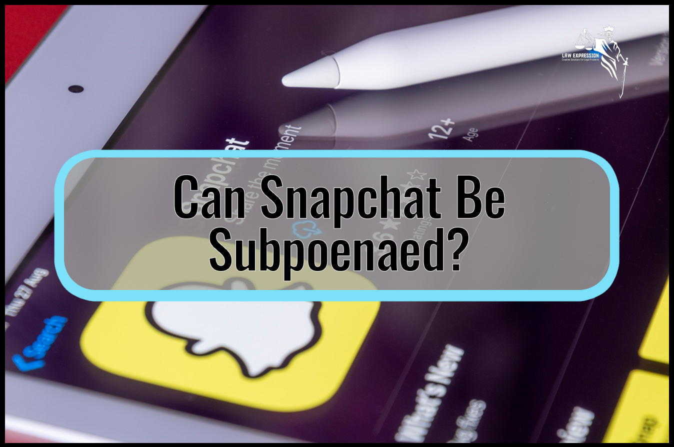 Can Snapchat Be Subpoenaed? - Law Expression
