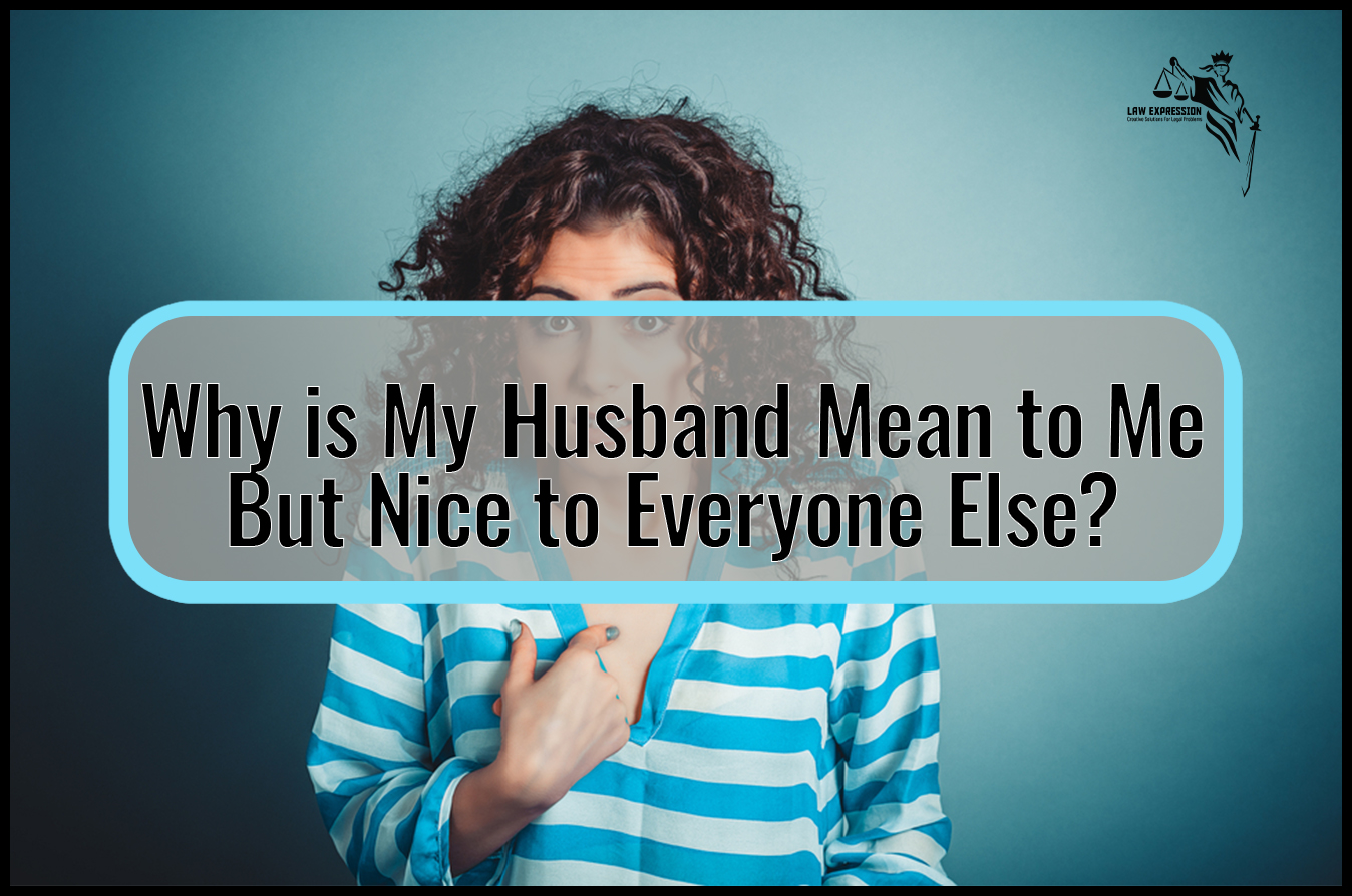 Why Is My Husband Mean To Me But Nice To Everyone Else Law Expression Why Is My Husband Mean To Me But Nice To Everyone Else Law Expression