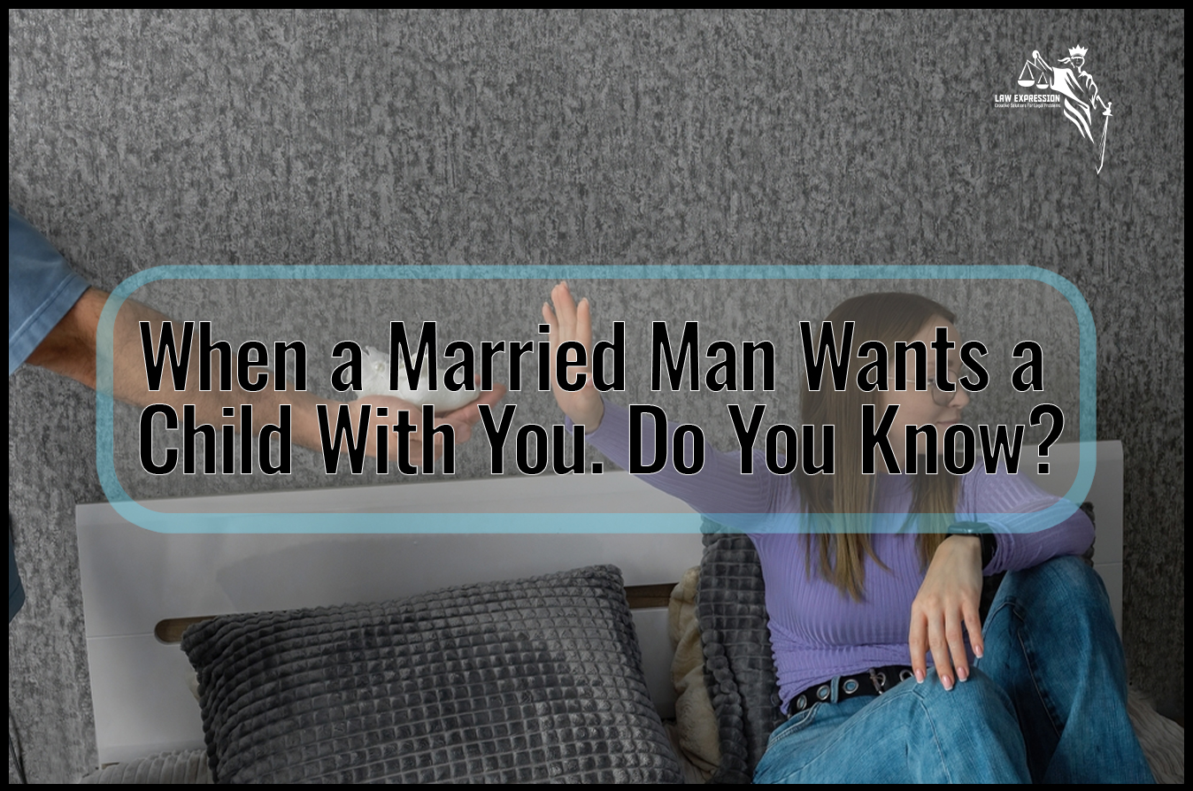 When a Married Man Wants a Child With You?: Do You Know?